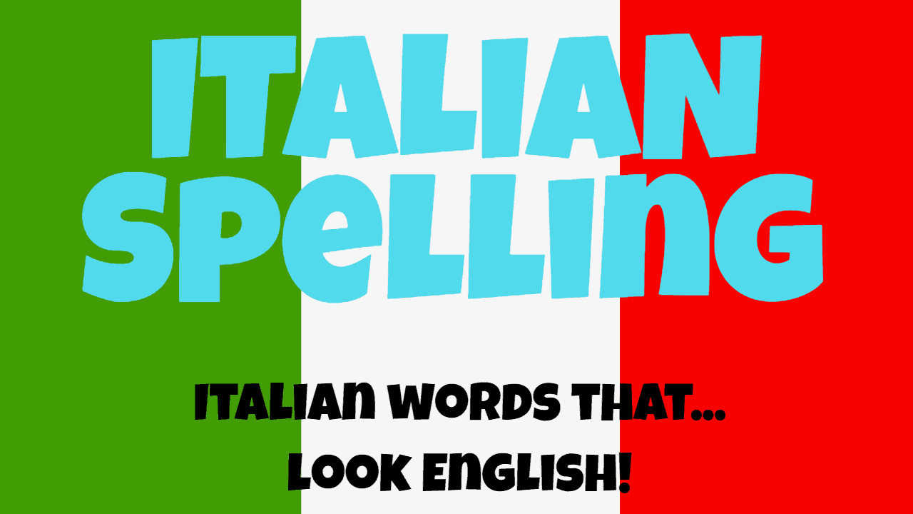 ITALIAN SPELLING – Italian words that… look English!